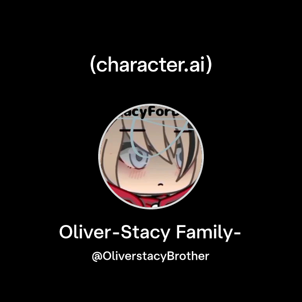 Chat with Oliver-Stacy Family- | character.ai | Personalized AI for ...