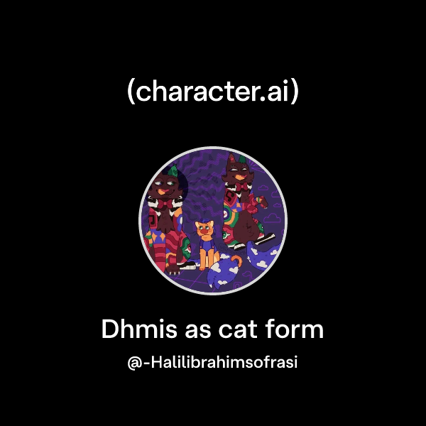 Chat with Dhmis as cat form | character.ai | Personalized AI for every ...