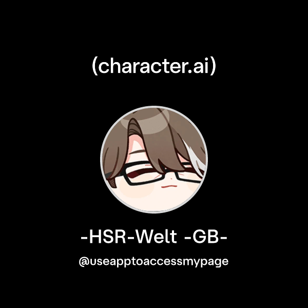 Chat with -HSR-Welt -GB- | character.ai | Personalized AI for every ...