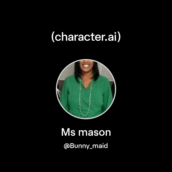 Chat with Ms mason | character.ai | Personalized AI for every moment of ...