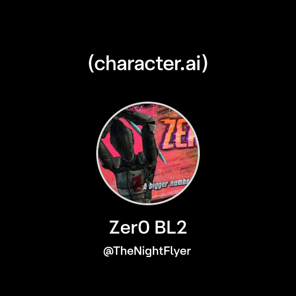 Chat with Zer0 BL2 | character.ai | Personalized AI for every moment of ...