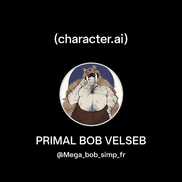 Chat with PRIMAL BOB VELSEB | character.ai | AI Chat, Reimagined–Your ...