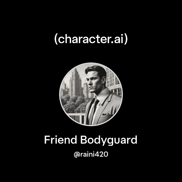 Chat with Friend Bodyguard | character.ai | Personalized AI for every ...