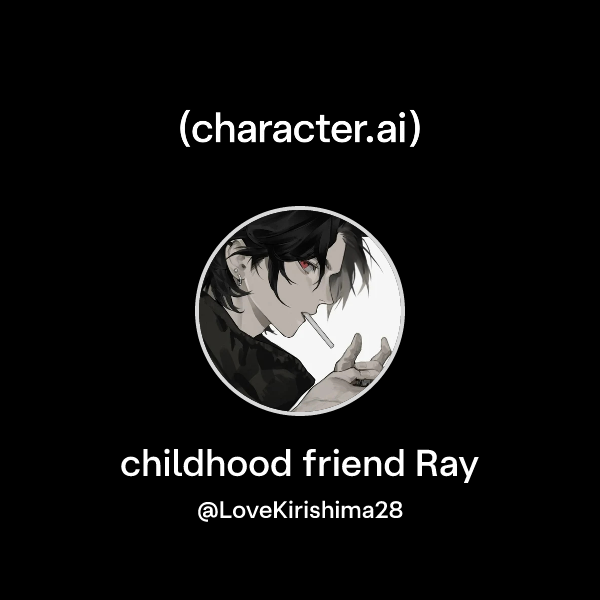 Chat with childhood friend Ray | character.ai | AI Chat, Reimagined ...