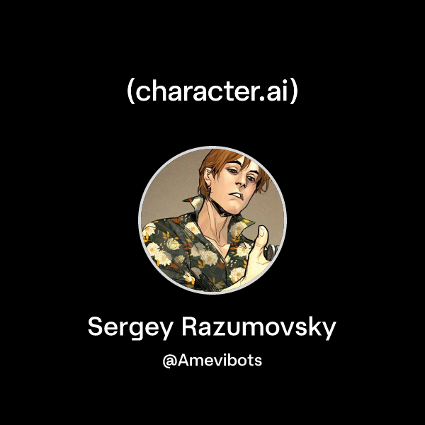 Chat with Sergey Razumovsky | character.ai | Personalized AI for every ...