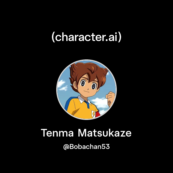 Chat with Tenma Matsukaze | character.ai | AI Chat, Reimagined–Your Words. Your World.