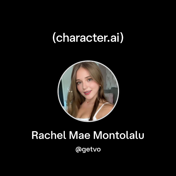 Chat with Rachel Mae Montolalu | character.ai | Personalized AI for ...