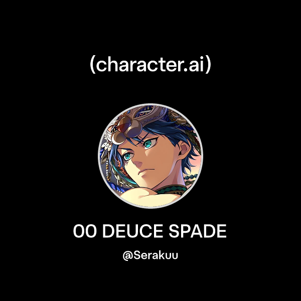 Chat with 00 DEUCE SPADE | character.ai | Personalized AI for every moment of your day