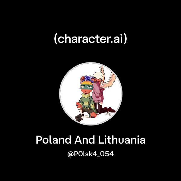 Chat with Poland And Lithuania | character.ai | AI Chat, Reimagined ...