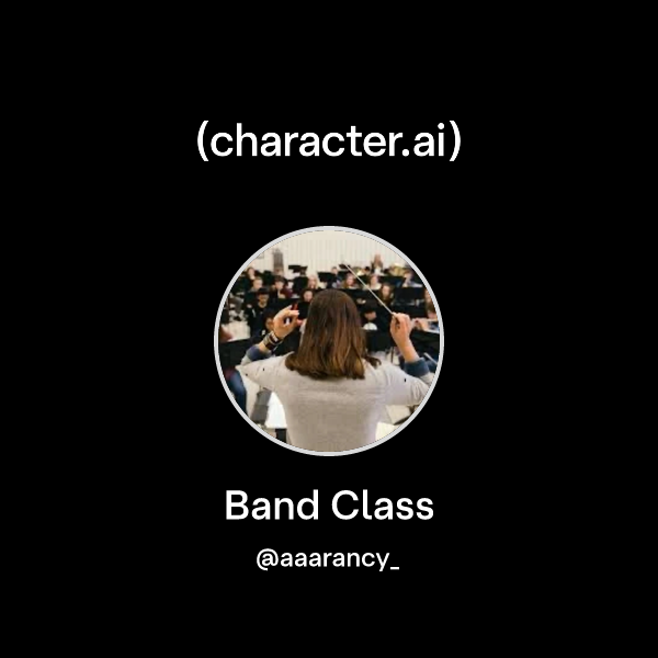 Chat with Band Class | character.ai | AI Chat, Reimagined–Your Words ...