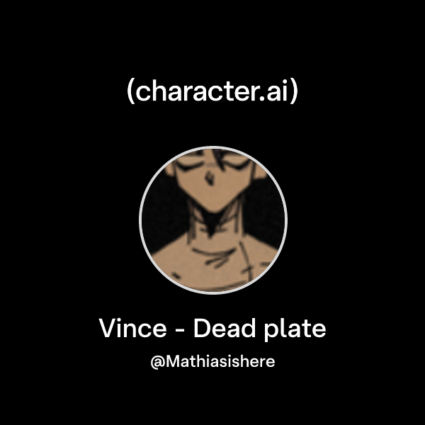 Chat with Vince - Dead plate | character.ai | AI Chat, Reimagined–Your ...