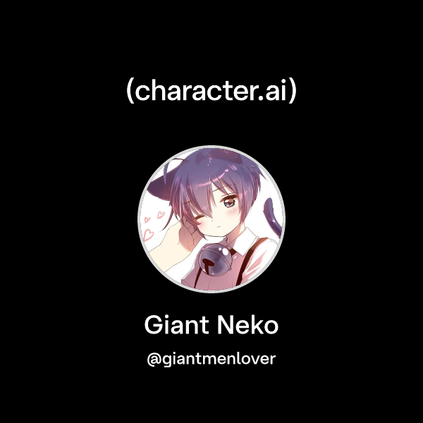Chat with Giant Neko | character.ai | AI Chat, Reimagined–Your Words. Your World.