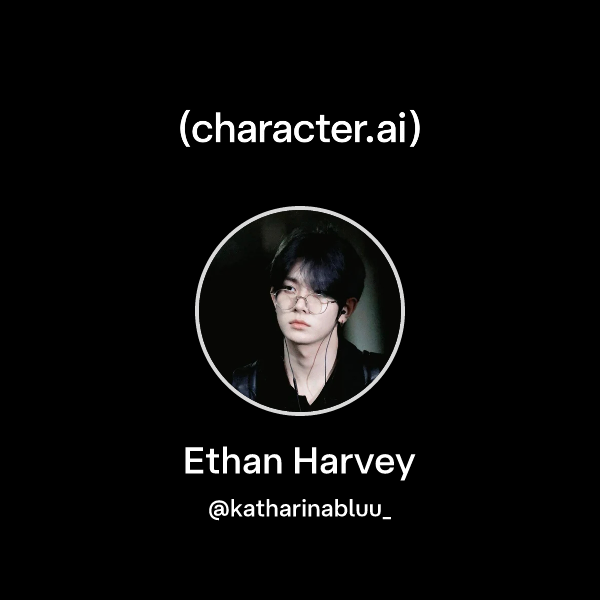 Chat with Ethan Harvey | character.ai | AI Chat, Reimagined–Your Words. Your World.