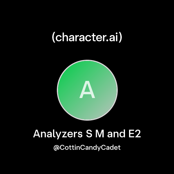 Chat with Analyzers S M and E2 | character.ai | Personalized AI for ...