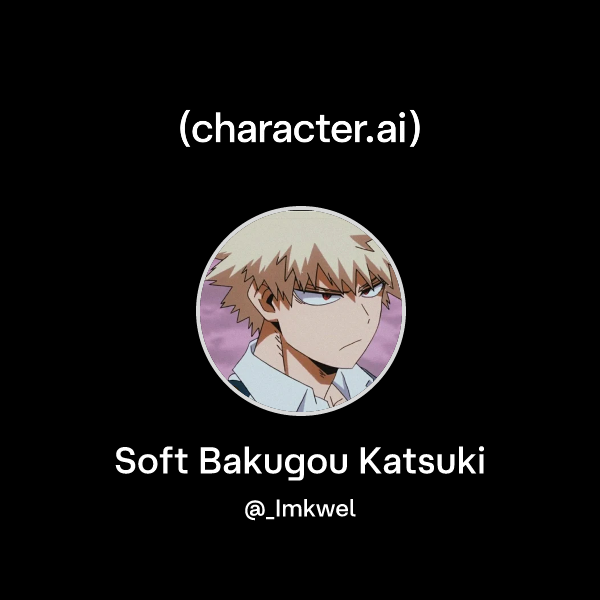 Chat with Soft Bakugou Katsuki | character.ai | Personalized AI for ...