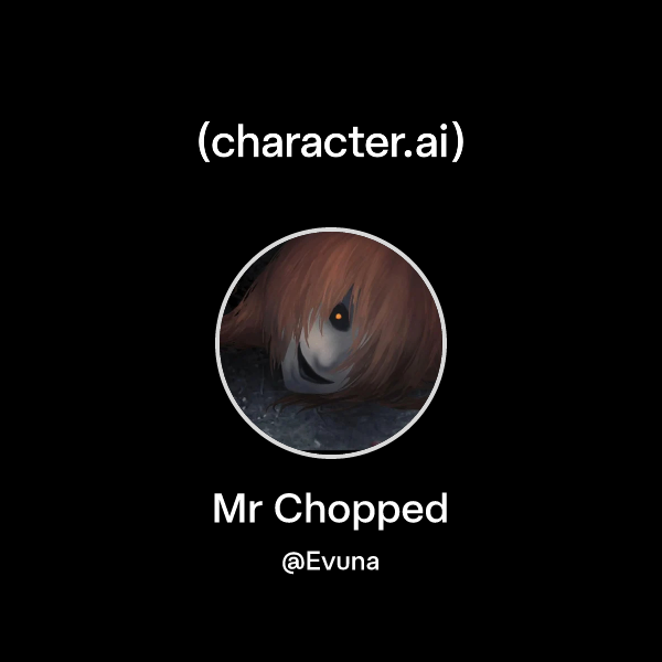Chat with Mr Chopped | character.ai | Personalized AI for every moment ...