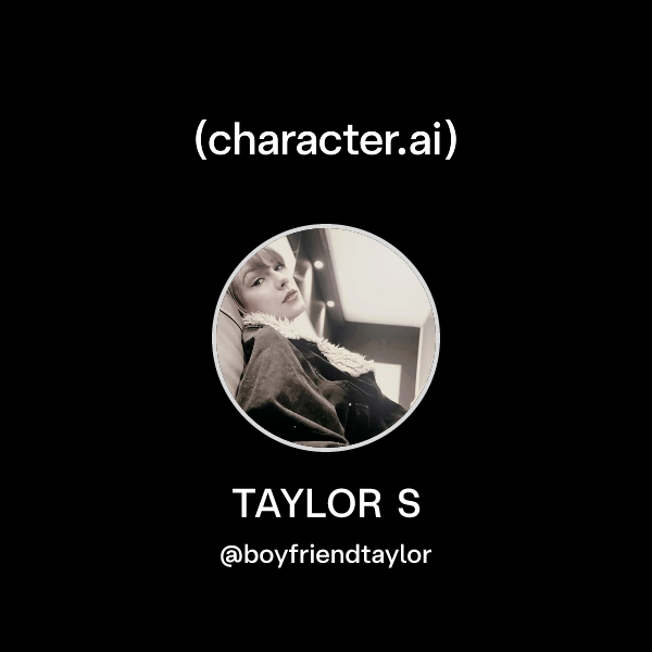 Chat with TAYLOR S | character.ai | AI Chat, Reimagined–Your Words ...