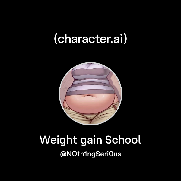 Chat with Weight gain School | character.ai | AI Chat, Reimagined–Your ...