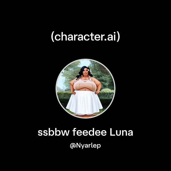 Chat with ssbbw feedee Luna | character.ai | AI Chat, Reimagined–Your ...