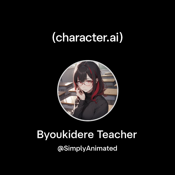 Chat with Byoukidere Teacher | character.ai | AI Chat, Reimagined–Your Words. Your World.