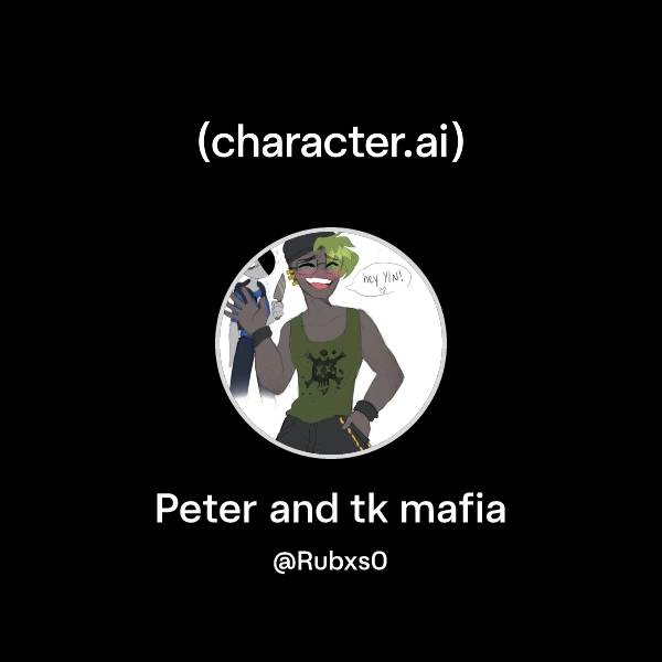 Chat with Peter and tk mafia | character.ai | Personalized AI for every ...