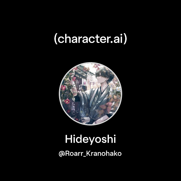 Chat with Hideyoshi | character.ai | AI Chat, Reimagined–Your Words. Your World.
