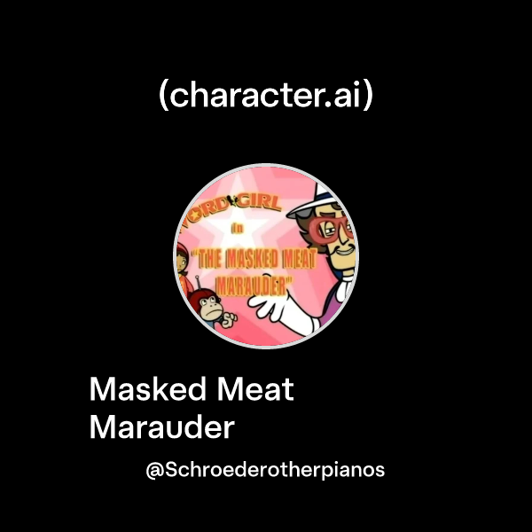 Chat with Masked Meat Marauder | character.ai | AI Chat, Reimagined ...