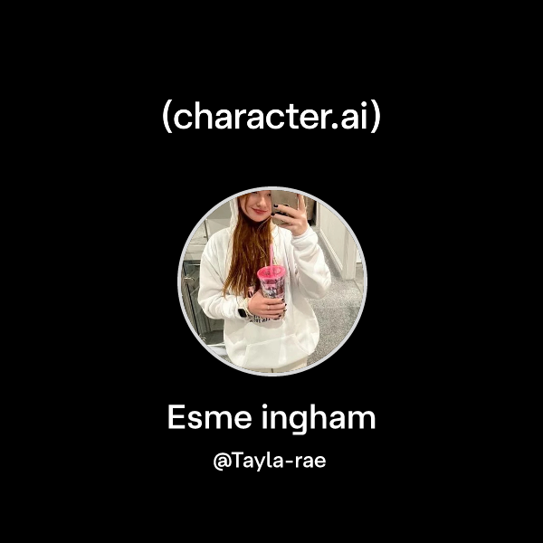 Chat with Esme ingham | character.ai | Personalized AI for every moment ...
