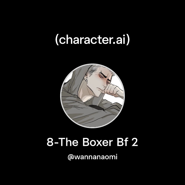 Chat with 8-The Boxer Bf 2 | character.ai | AI Chat, Reimagined–Your ...