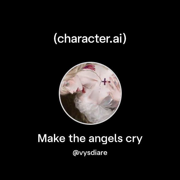 Chat with Make the angels cry | character.ai | AI Chat, Reimagined–Your ...
