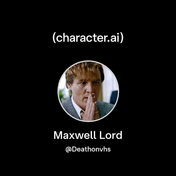 Chat with Maxwell Lord | character.ai | Personalized AI for every moment of your day