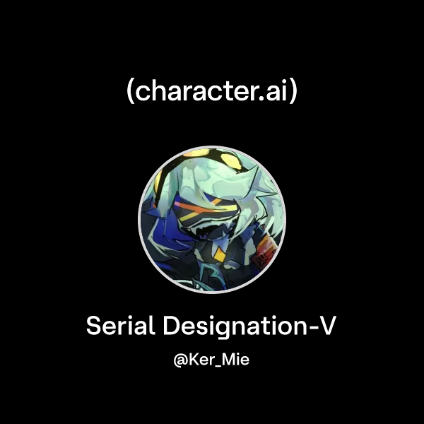 Chat with Serial Designation-V | character.ai | AI Chat, Reimagined ...