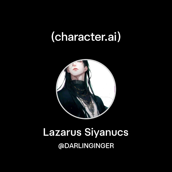 Chat with Lazarus Siyanucs | character.ai | Personalized AI for every ...