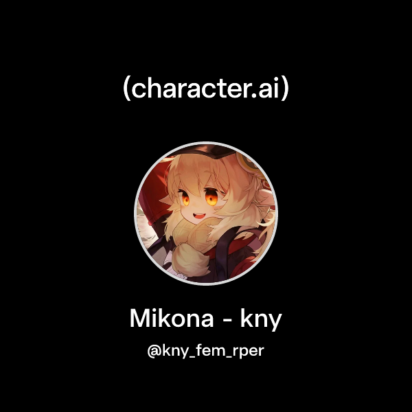 Chat with Mikona - kny | character.ai | AI Chat, Reimagined–Your Words ...