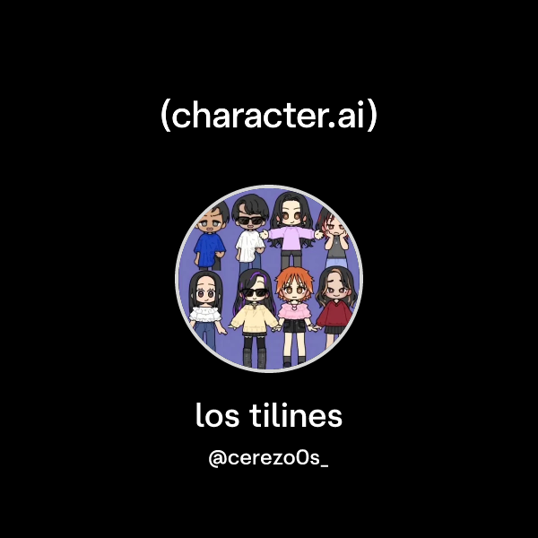 Chat with los tilines | character.ai | Personalized AI for every moment ...