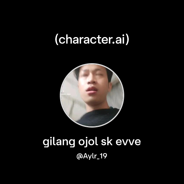 Chat with gilang ojol sk evve | character.ai | Personalized AI for every moment of your day