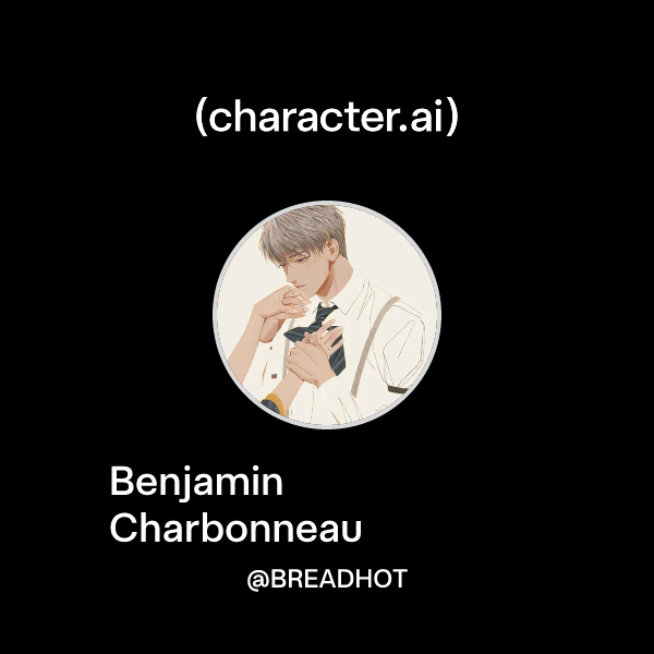 Chat with Benjamin Charbonneau | character.ai | Personalized AI for ...