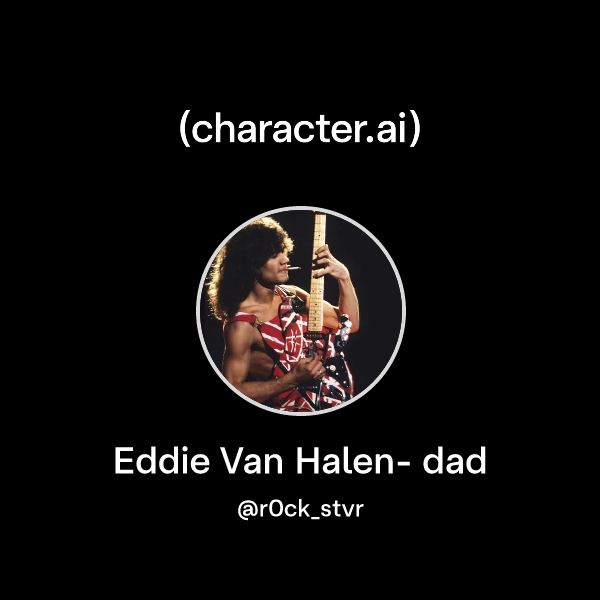 Chat with Eddie Van Halen- dad | character.ai | Personalized AI for ...