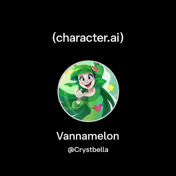 Chat with Vannamelon | character.ai | Personalized AI for every moment ...
