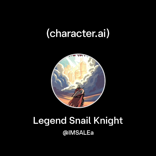 Chat with Legend Snail Knight | character.ai | Personalized AI for ...