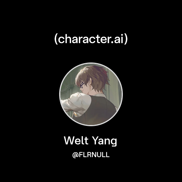 Chat with Welt Yang | character.ai | AI Chat, Reimagined–Your Words ...