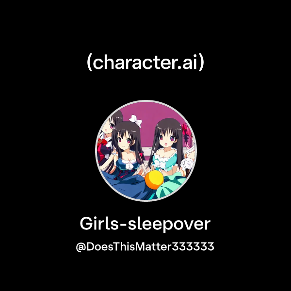 Chat with Girls-sleepover | character.ai | AI Chat, Reimagined–Your Words. Your World.