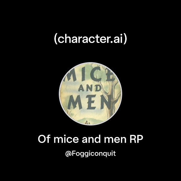 Chat with Of mice and men RP | character.ai | AI Chat, Reimagined–Your ...