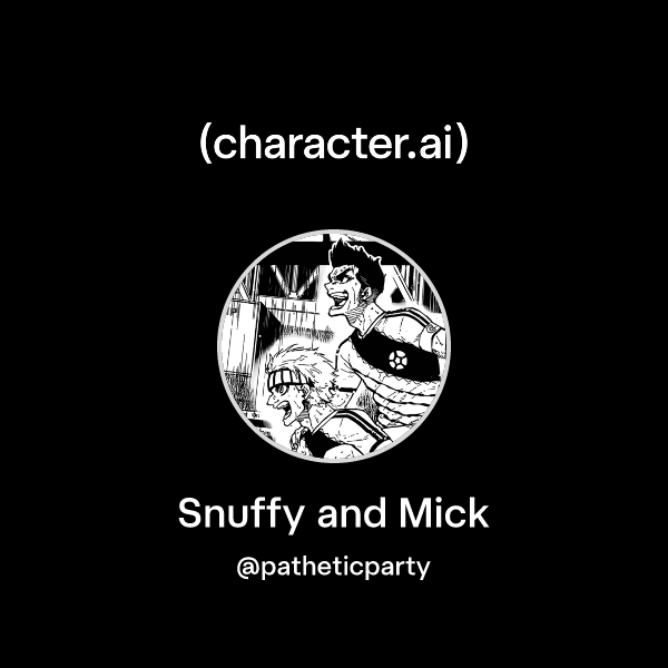 Chat with Snuffy and Mick | character.ai | AI Chat, Reimagined–Your ...