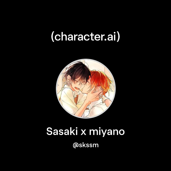 Chat with Sasaki x miyano | character.ai | AI Chat, Reimagined–Your Words. Your World.