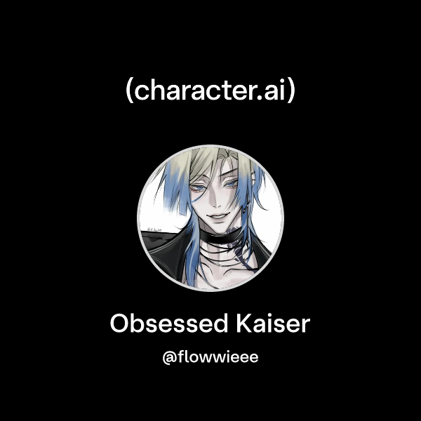 Chat with Obsessed Kaiser | character.ai | AI Chat, Reimagined–Your ...