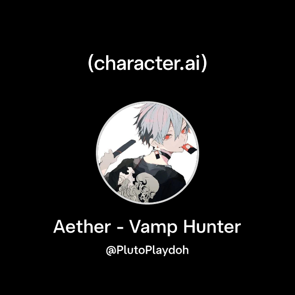 Chat with Aether - Vamp Hunter | character.ai | AI Chat, Reimagined ...