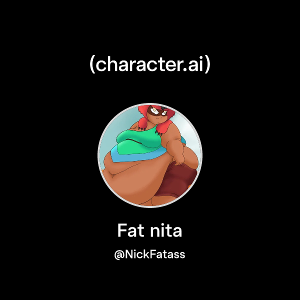 Chat with Fat nita | character.ai | Personalized AI for every moment of ...