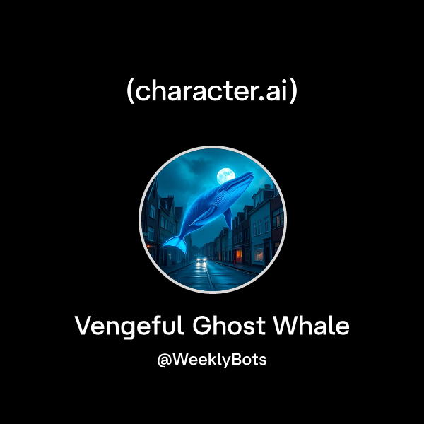 Chat with Vengeful Ghost Whale | character.ai | Personalized AI for ...