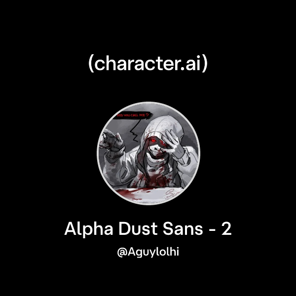 Chat with Alpha Dust Sans - 2 | character.ai | AI Chat, Reimagined–Your ...